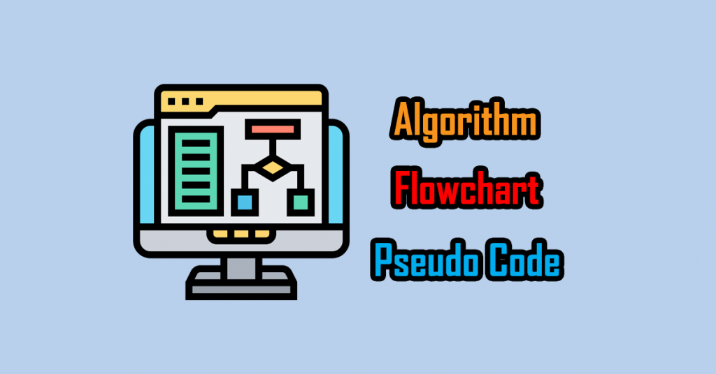 Concept of Algorithm, Flowchart and Pseudo code - HSC